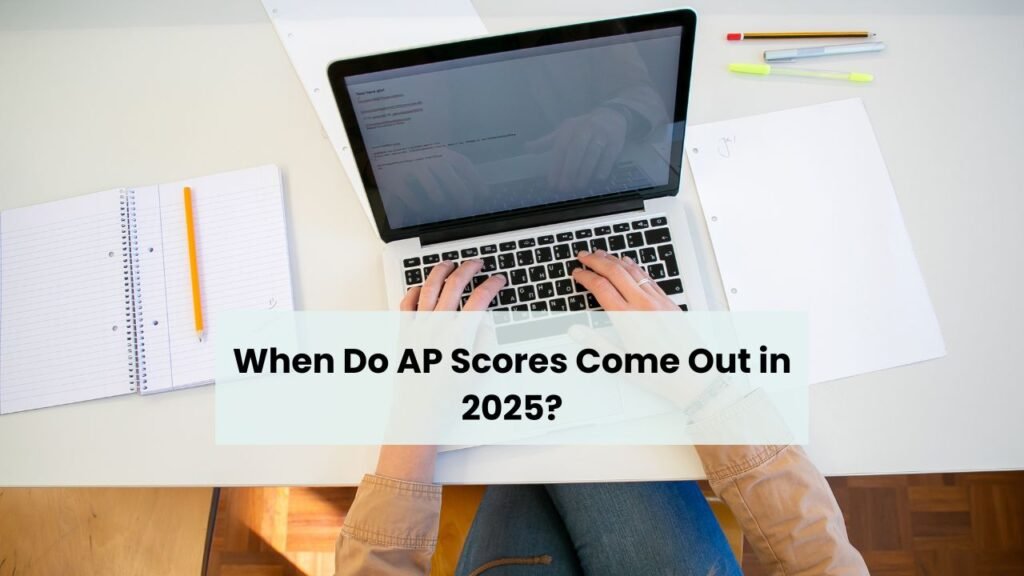 When Do AP Scores Come Out 2025? Date, Time & Access Guide